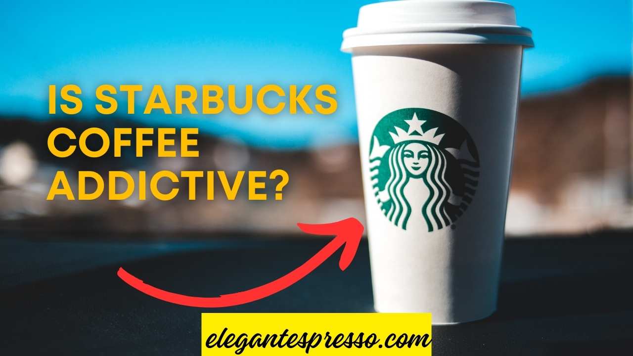 Is Starbucks Coffee Addictive? The Reason You Keep Coming Back!